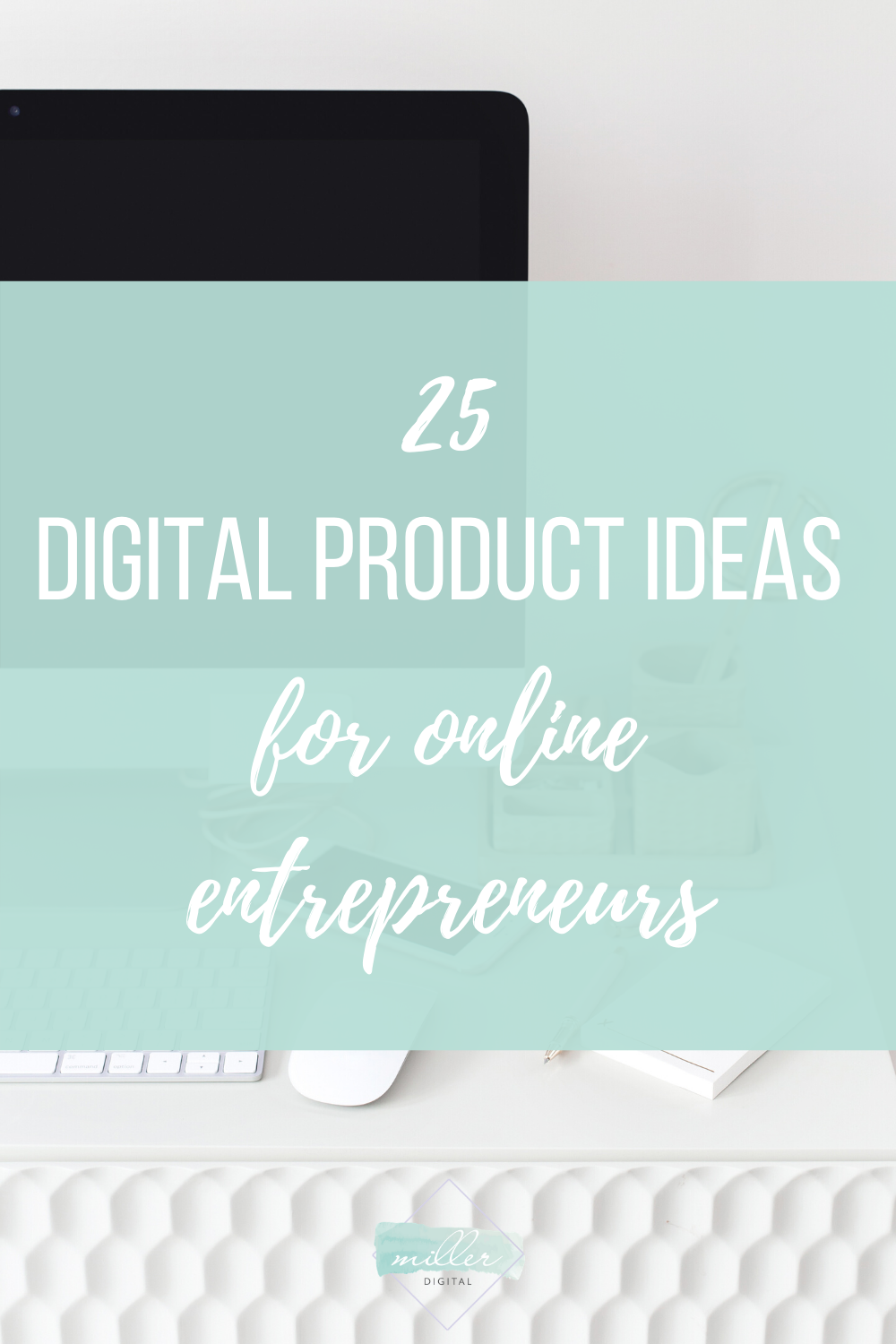 25 Digital Product Ideas for Online Entrepreneurs - Miller Digital