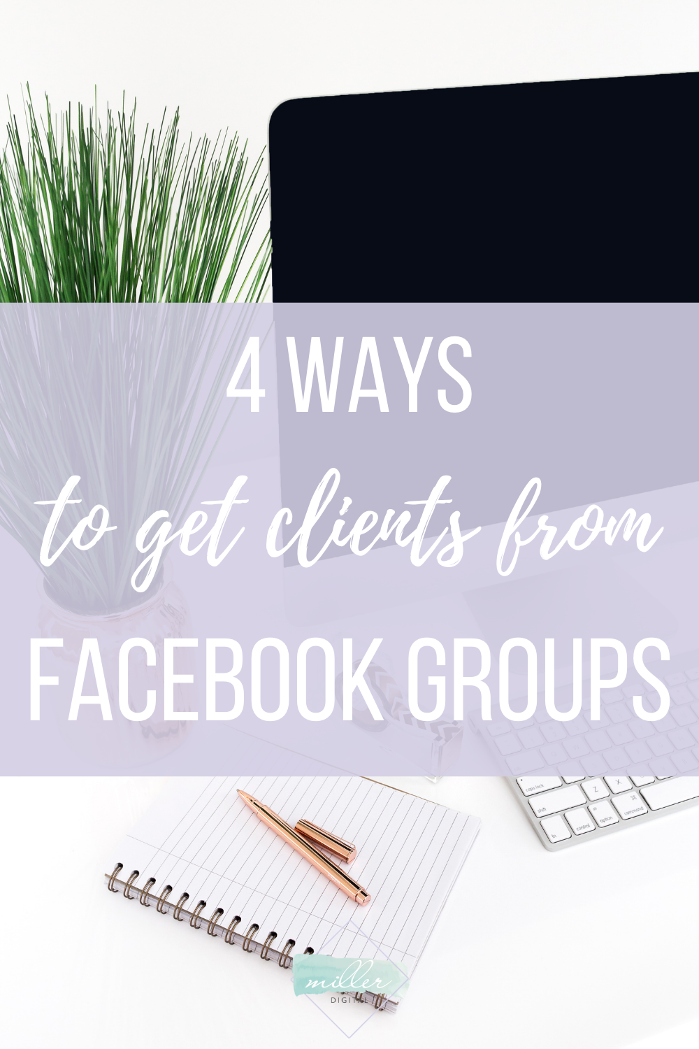 4 ways to get clients from Facebook groups - Miller Digital